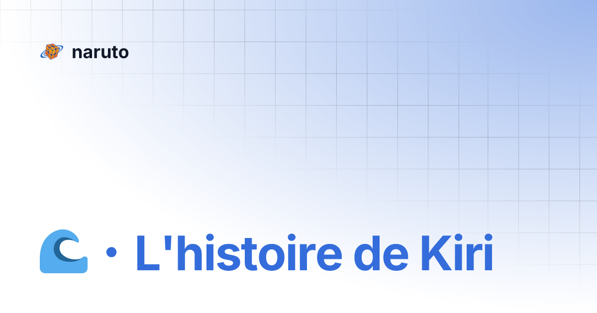 🌊・L'histoire de Kiri - 🆕 | naruto